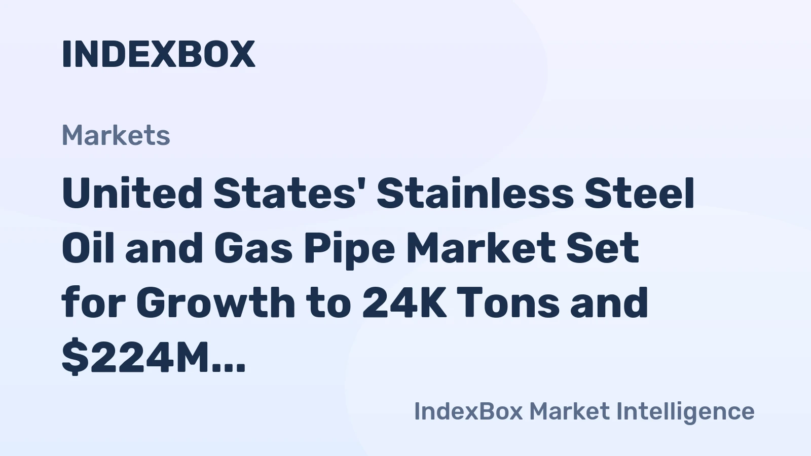 United States' Stainless Steel Oil and Gas Pipe Market Set for Growth to 24K Tons and $224M After 2024 Downturn