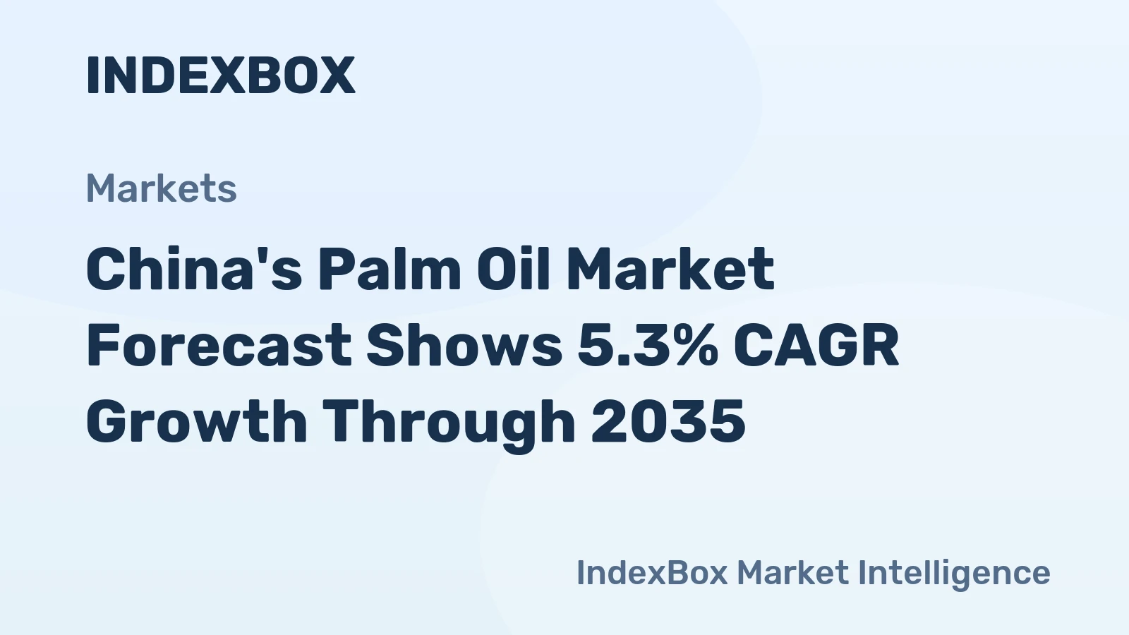 China's Palm Oil Market Forecast Shows 5.3% CAGR Growth Through 2035