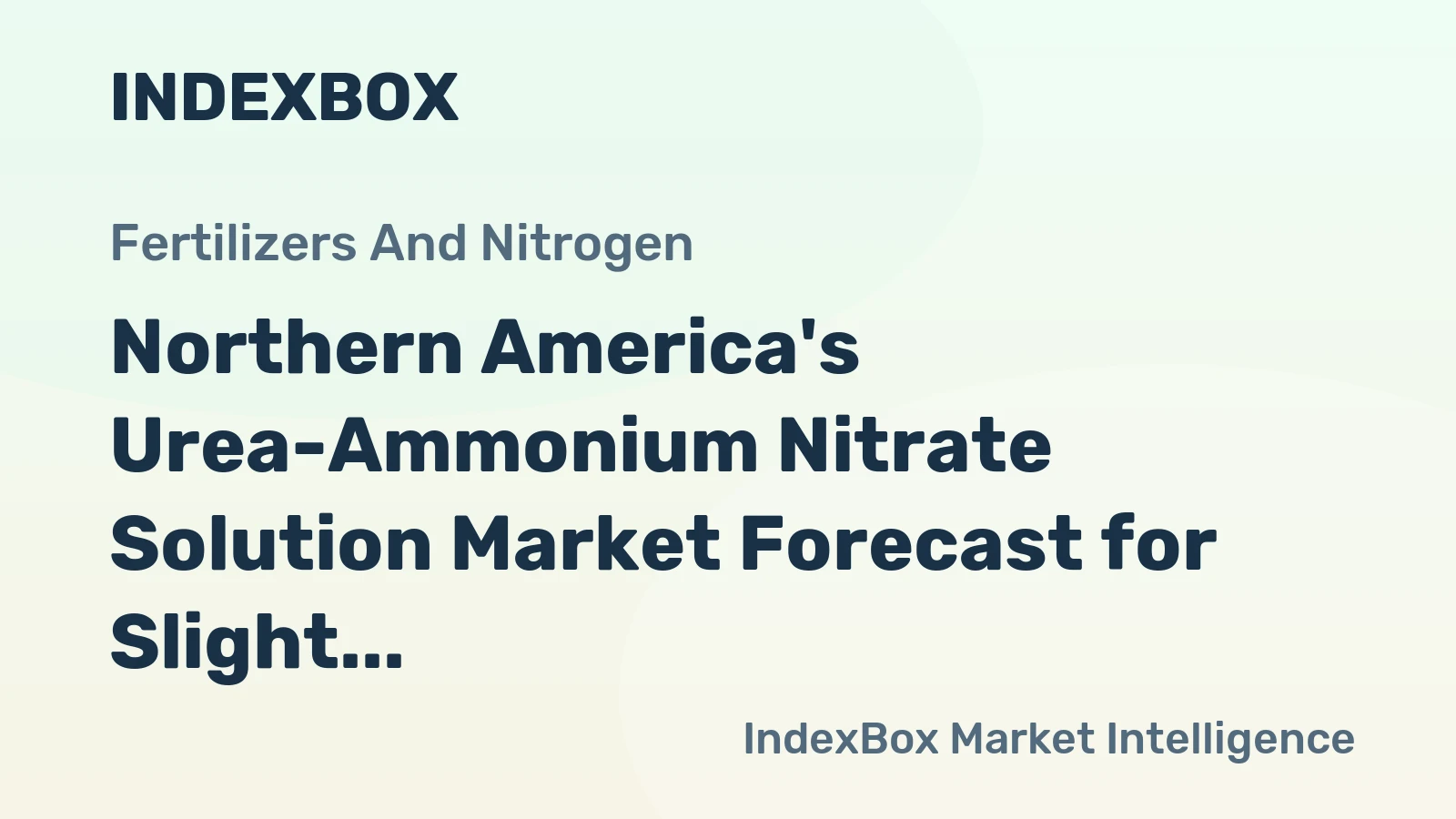 Northern America's Urea-Ammonium Nitrate Solution Market Forecast for Slight 0.2% Volume CAGR Amid Value Growth