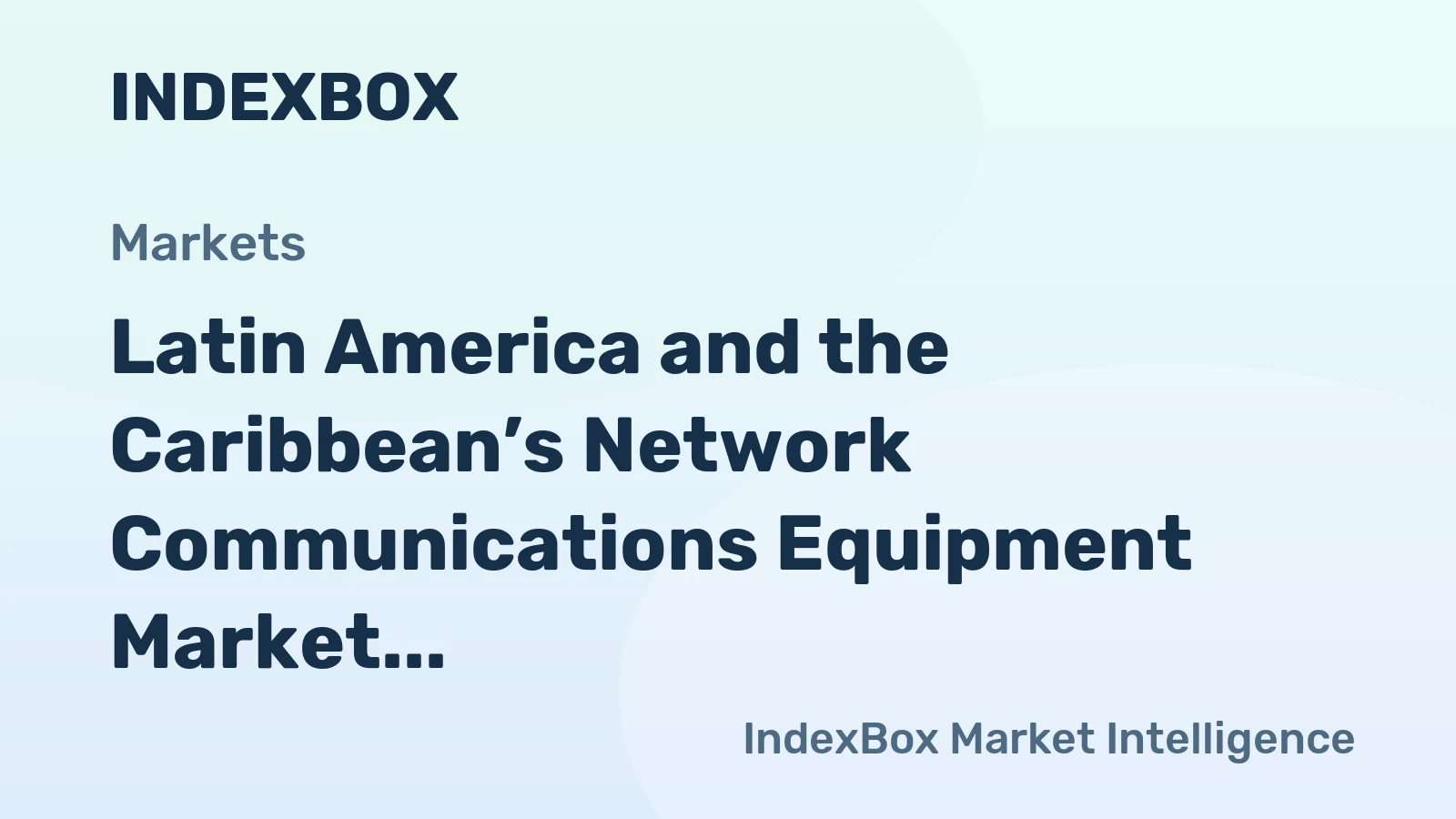 Latin America and the Caribbean’s Network Communications Equipment Market to Reach 59 Million Units and $5 Billion