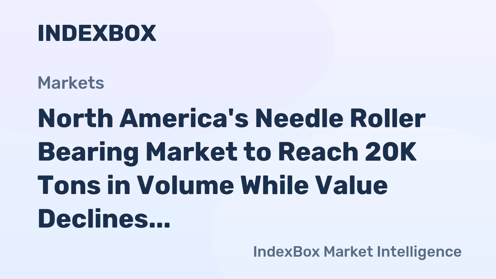 North America's Needle Roller Bearing Market to Reach 20K Tons in Volume While Value Declines to $4.9B