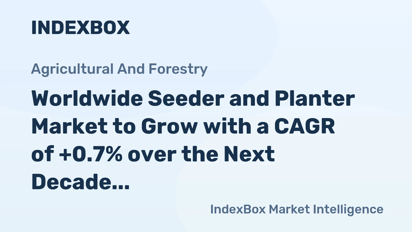 Worldwide Seeder and Planter Market to Grow with a CAGR of +0.7% over the Next Decade