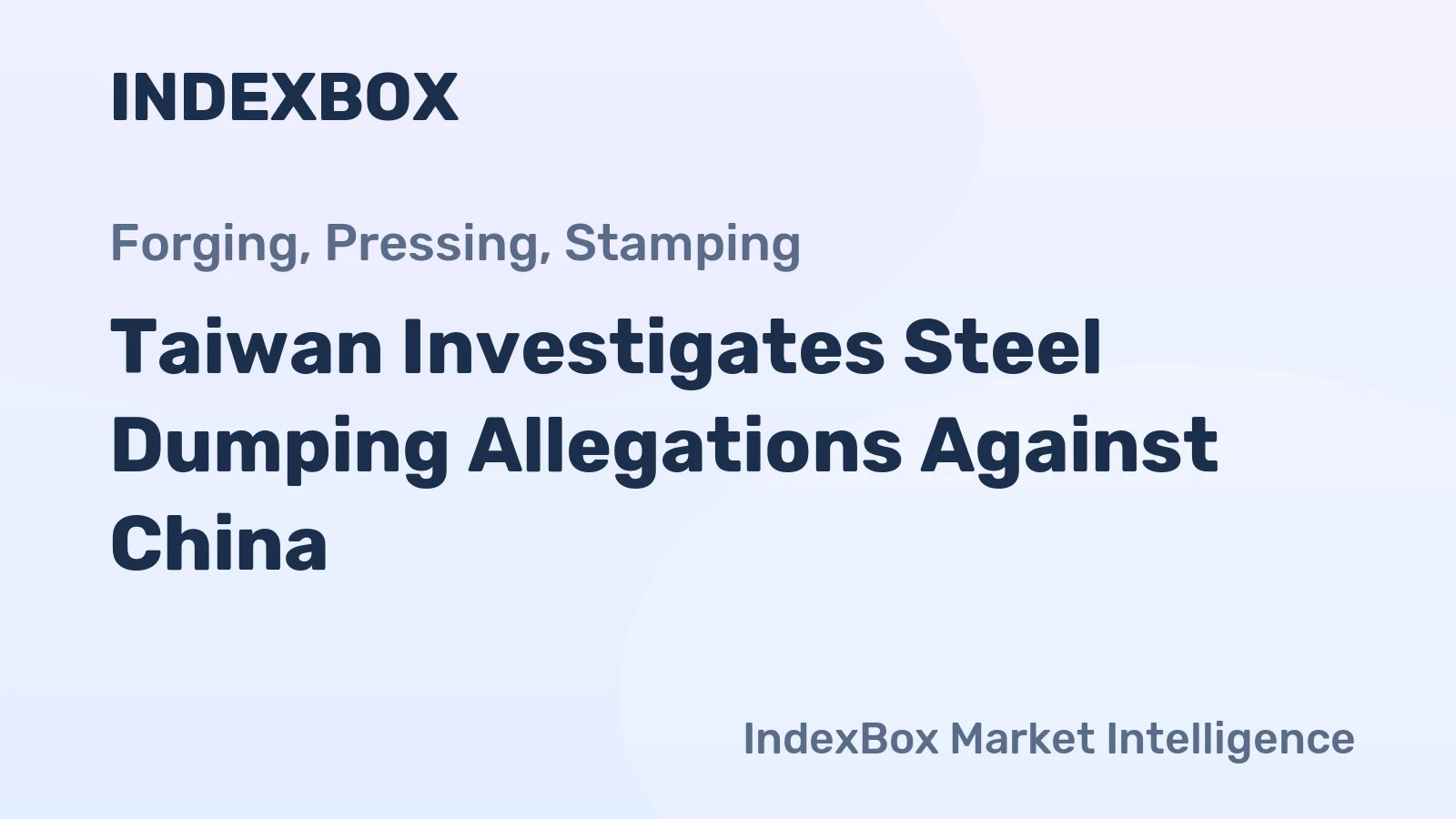 Taiwan Investigates Steel Dumping Allegations Against China