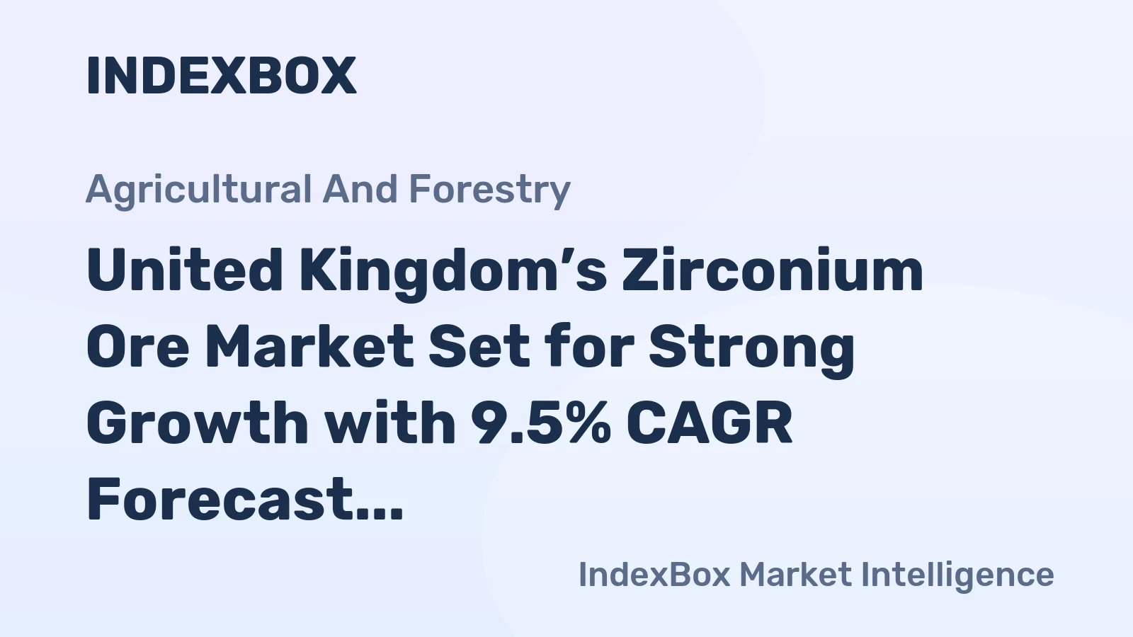 United Kingdom’s Zirconium Ore Market Set for Strong Growth with 9.5% CAGR Forecast
