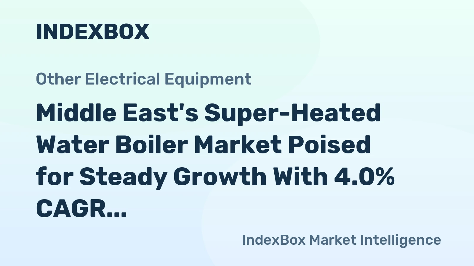 Middle East's Super-Heated Water Boiler Market Poised for Steady Growth With 4.0% CAGR