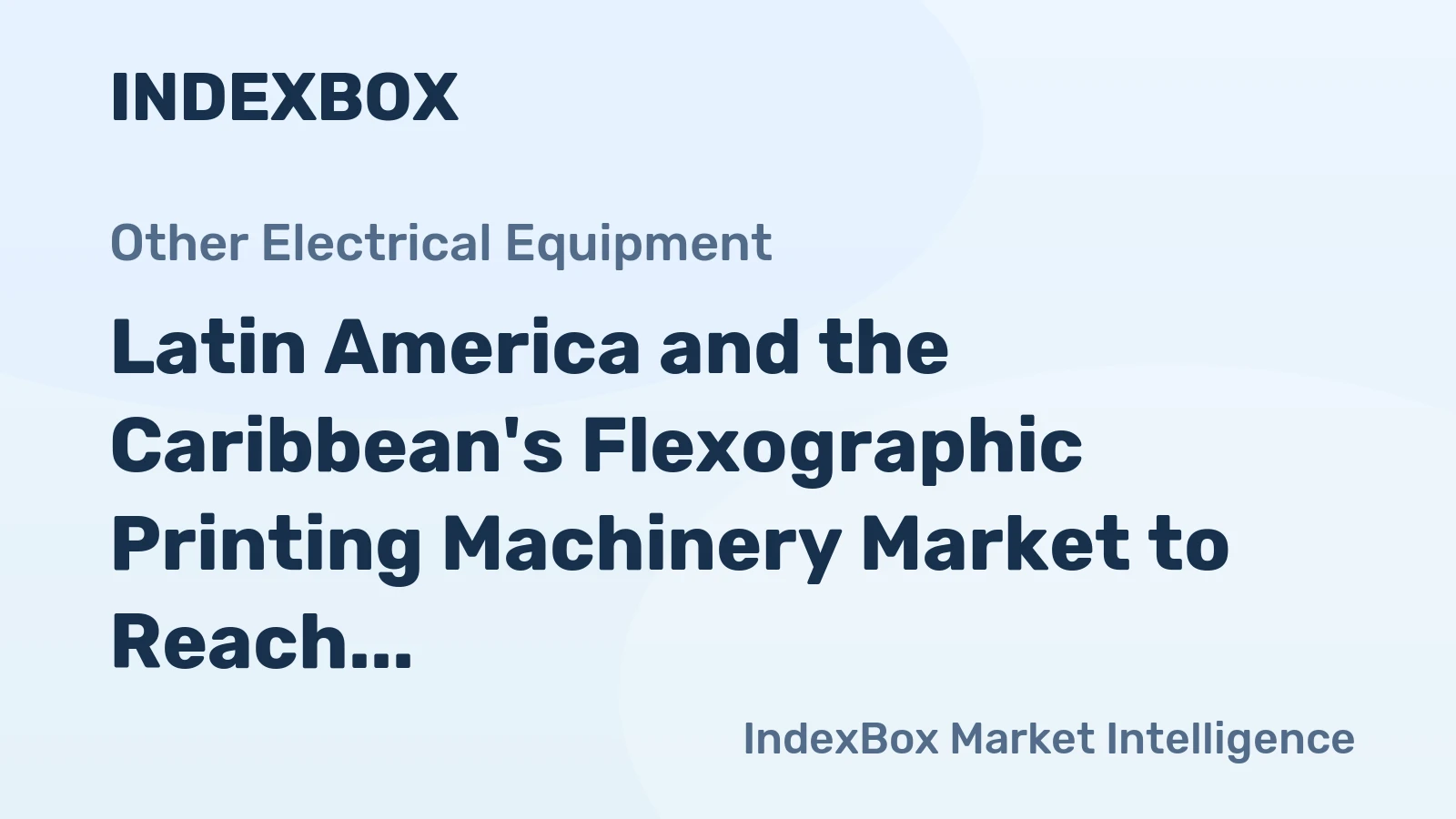 Latin America and the Caribbean's Flexographic Printing Machinery Market to Reach 203K Units and $13.1B by 2035