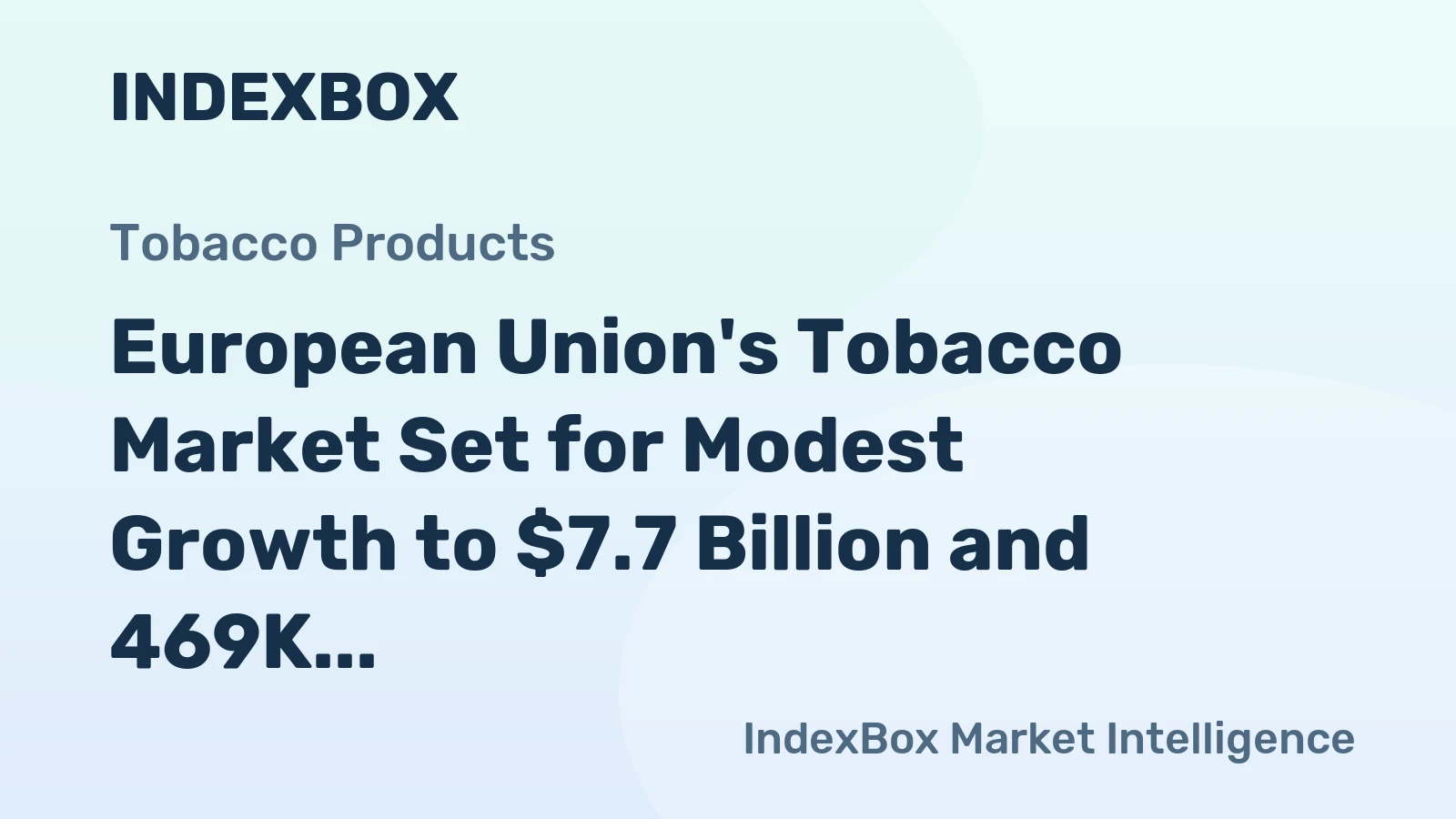European Union's Tobacco Market Set for Modest Growth to $7.7 Billion and 469K Tons