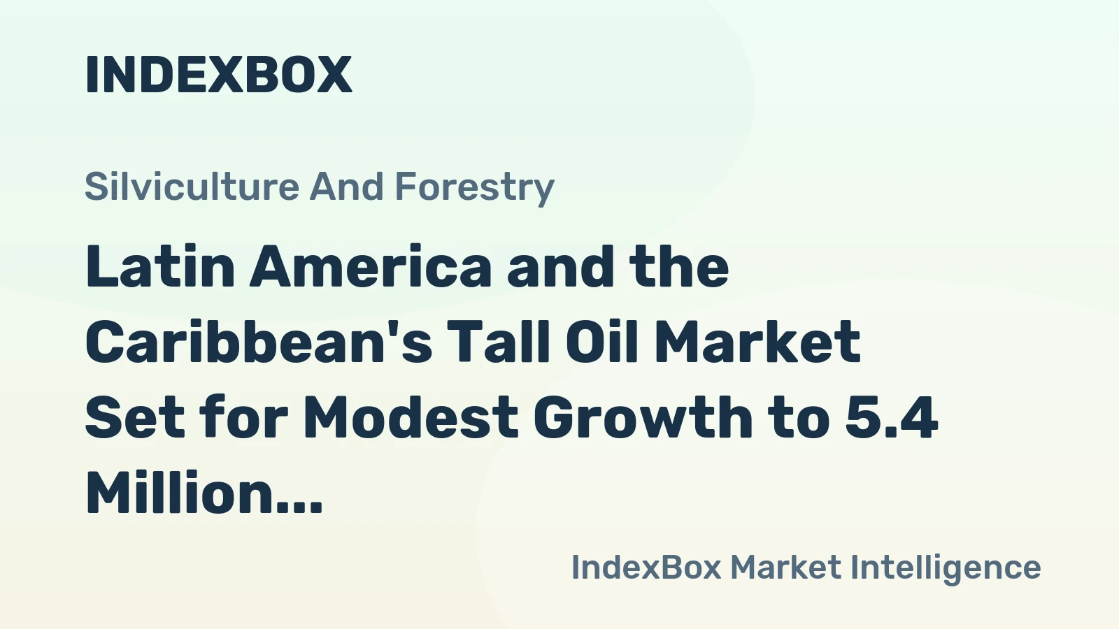 Latin America and the Caribbean's Tall Oil Market Set for Modest Growth to 5.4 Million Tons