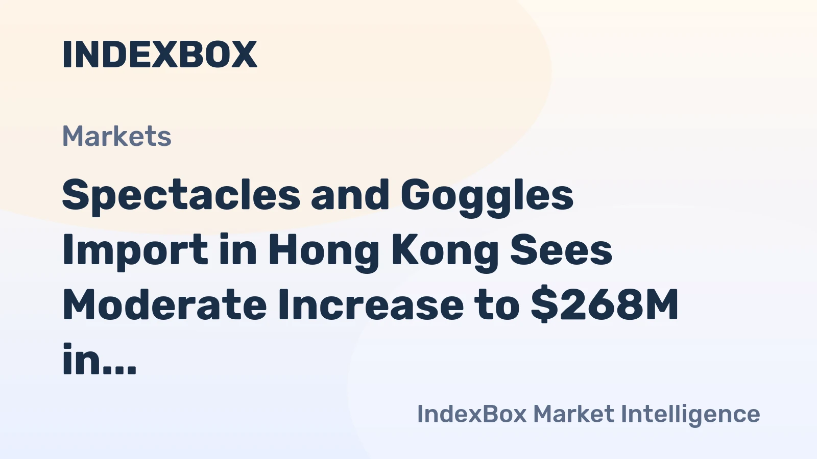 Spectacles and Goggles Import in Hong Kong Sees Moderate Increase to $268M in 2023