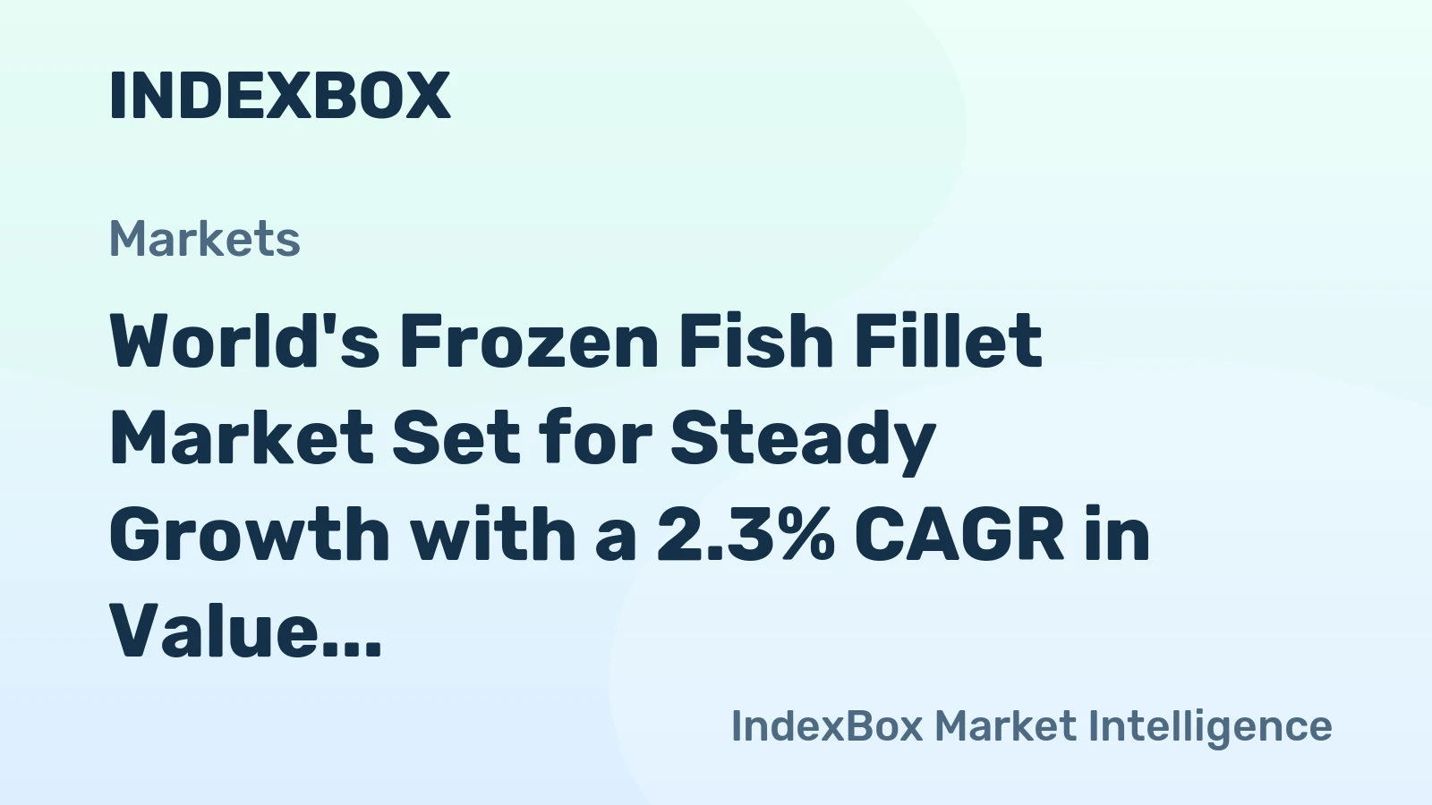 World's Frozen Fish Fillet Market Set for Steady Growth with a 2.3% CAGR in Value
