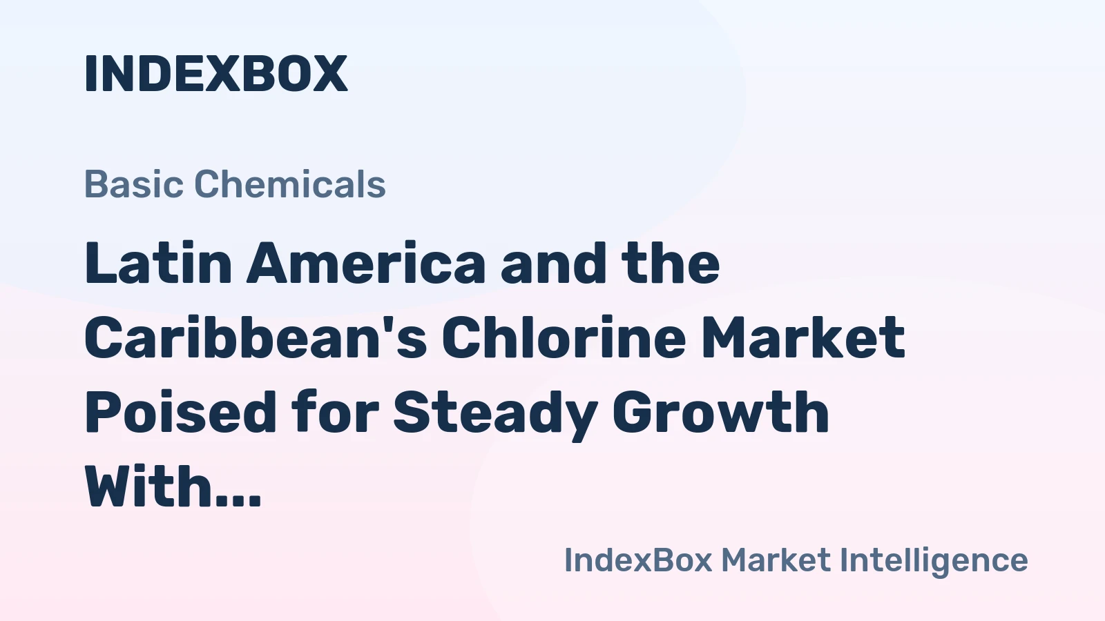 Latin America and the Caribbean's Chlorine Market Poised for Steady Growth With +1.2% CAGR in Value
