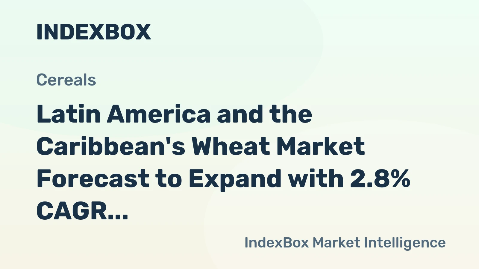 Latin America and the Caribbean's Wheat Market Forecast to Expand with 2.8% CAGR in Value