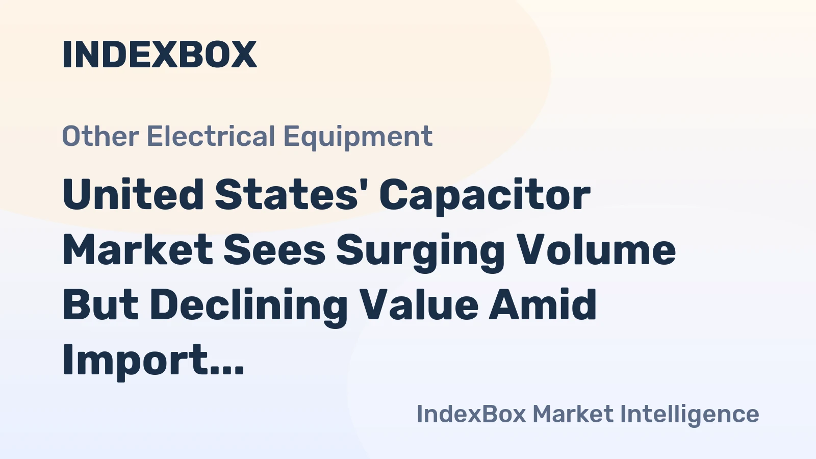United States' Capacitor Market Sees Surging Volume But Declining Value Amid Import Price Collapse