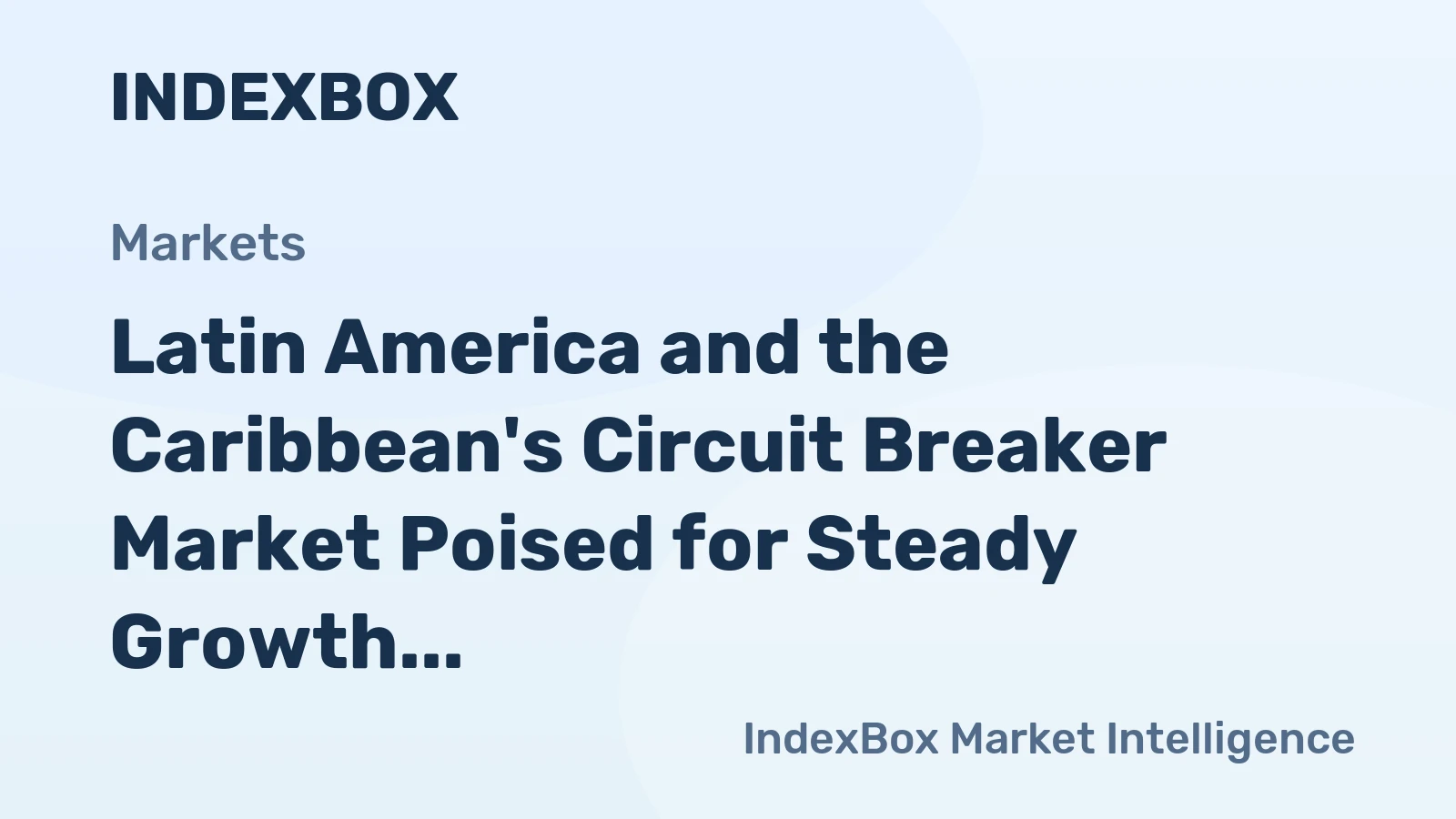 Latin America and the Caribbean's Circuit Breaker Market Poised for Steady Growth With a 2.8% Volume CAGR Through 2035