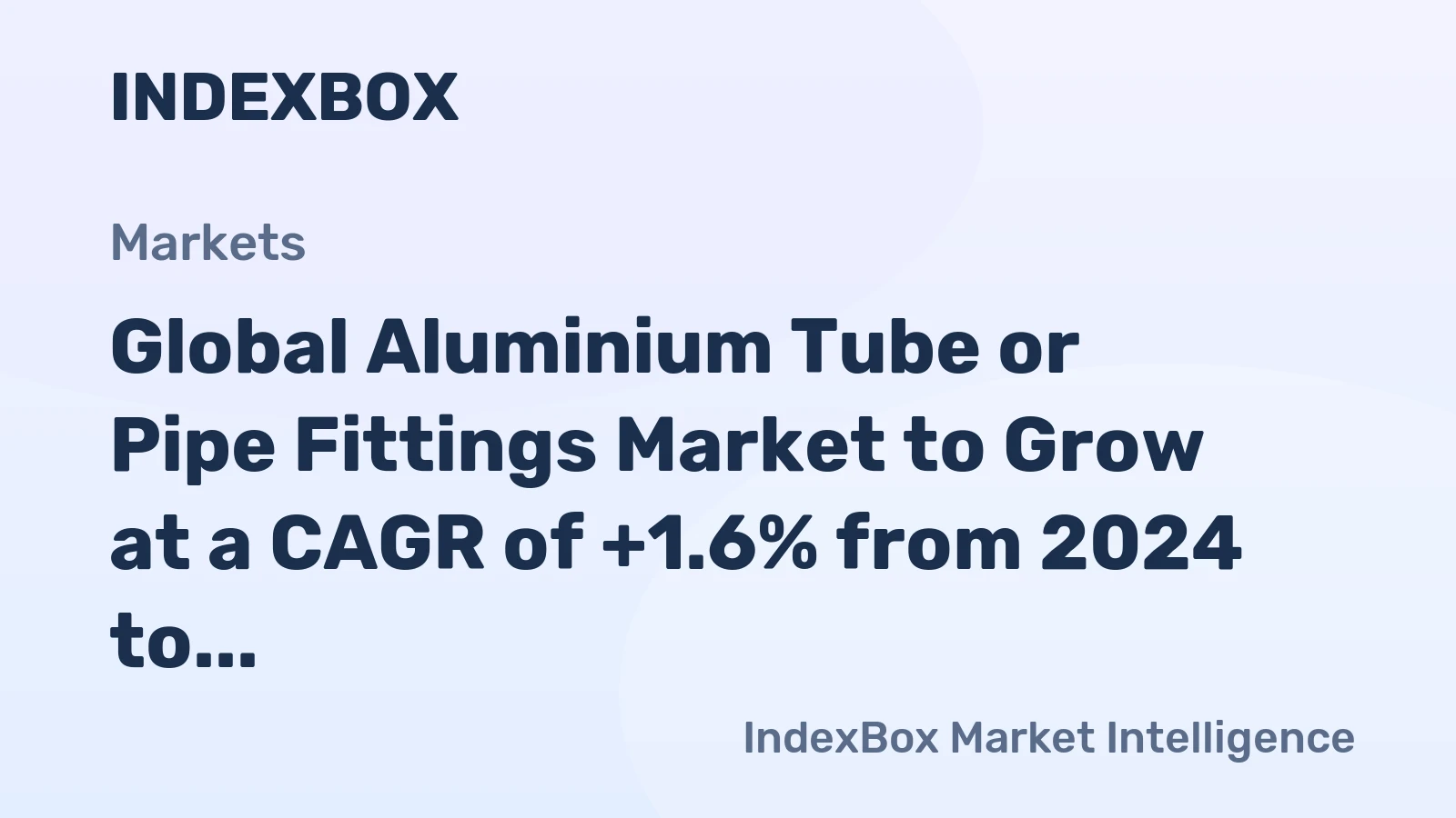 Global Aluminium Tube or Pipe Fittings Market to Grow at a CAGR of +1.6% from 2024 to 2035, Reaching $5.7B by 2035