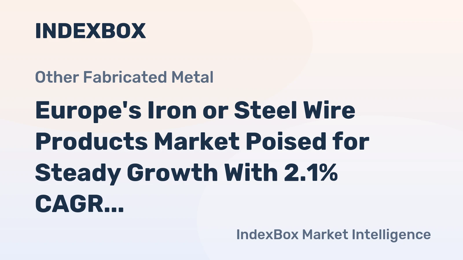 Europe's Iron or Steel Wire Products Market Poised for Steady Growth With 2.1% CAGR in Value Through 2035