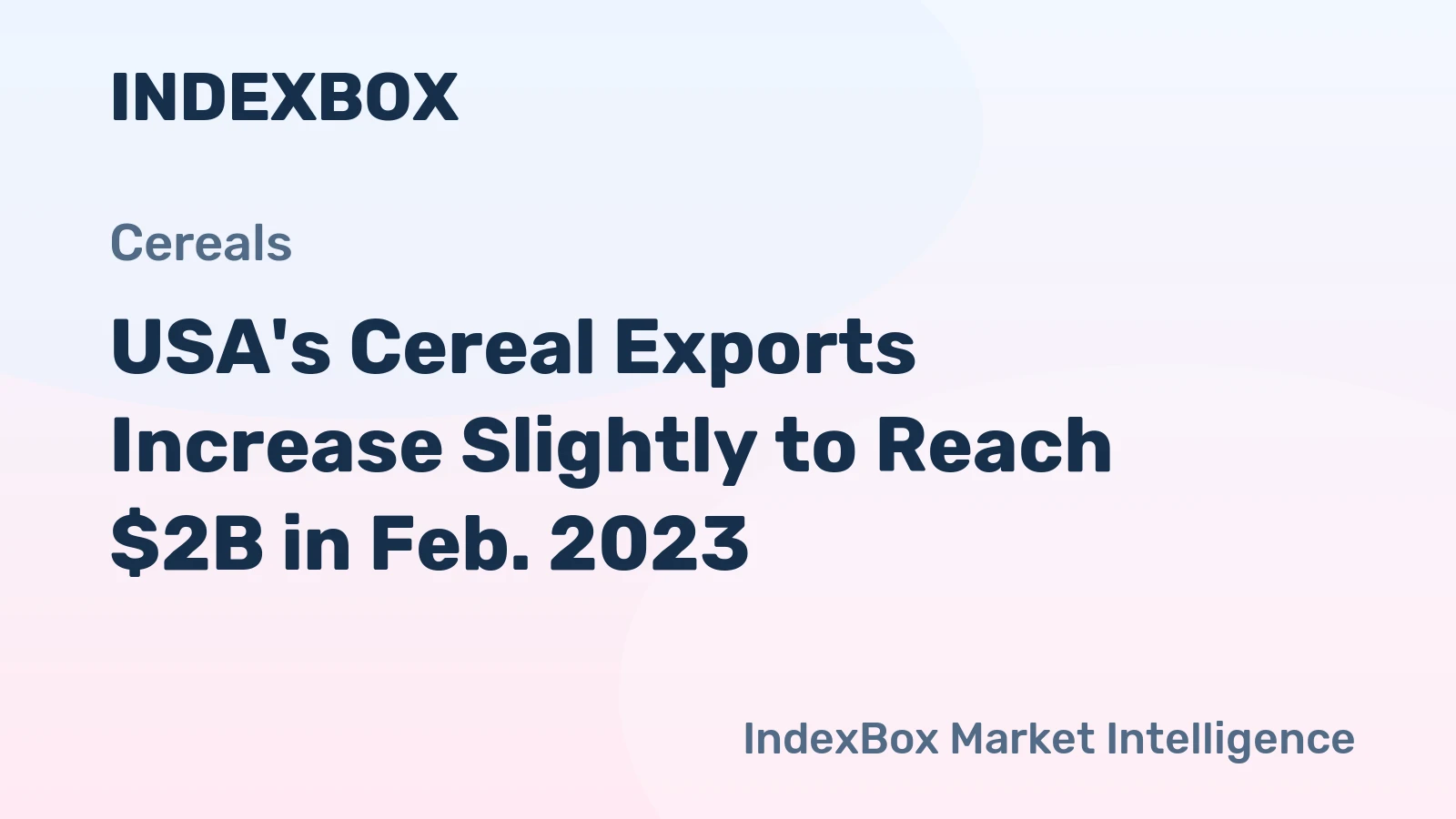 USA's Cereal Exports Increase Slightly to Reach $2B in Feb. 2023