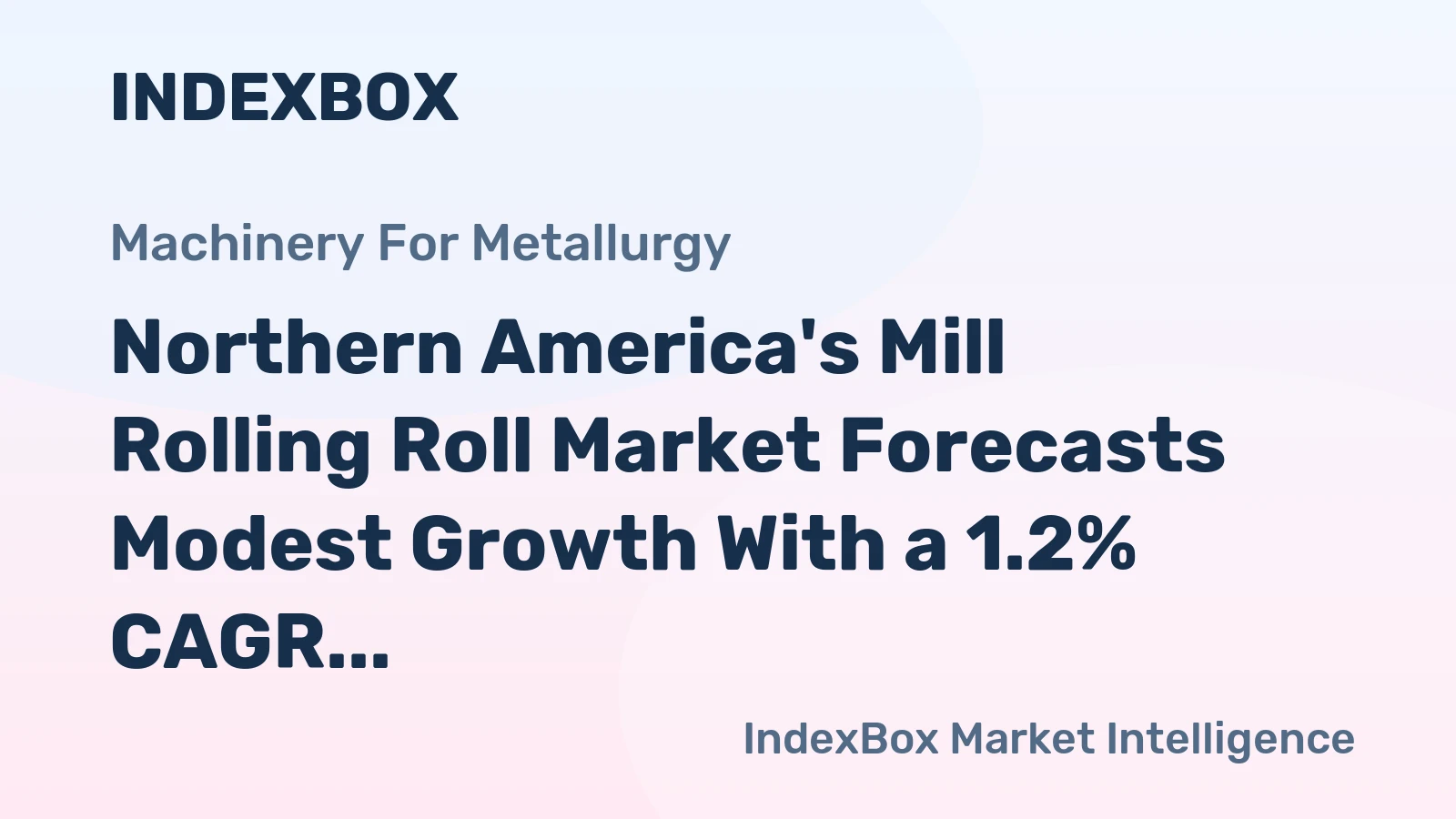 Northern America's Mill Rolling Roll Market Forecasts Modest Growth With a 1.2% CAGR in Value