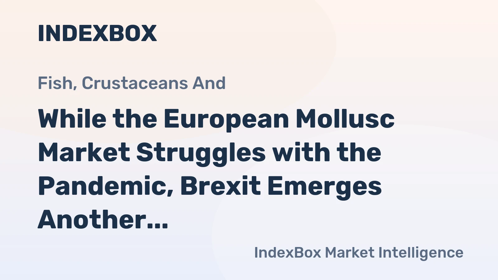 While the European Mollusc Market Struggles with the Pandemic, Brexit Emerges Another Serious Threat to the UK’s Producers
