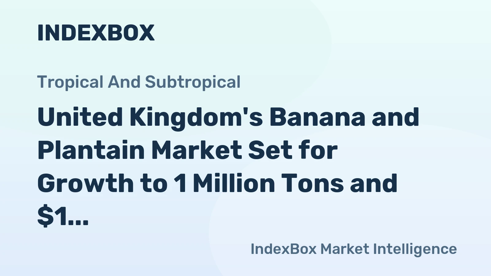 United Kingdom's Banana and Plantain Market Set for Growth to 1 Million Tons and $1 Billion