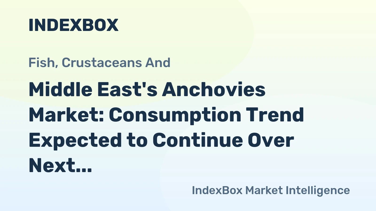 Middle East's Anchovies Market: Consumption Trend Expected to Continue Over Next Decade with Market Volume Reaching 60K Tons and Value Reaching $585M by 2035
