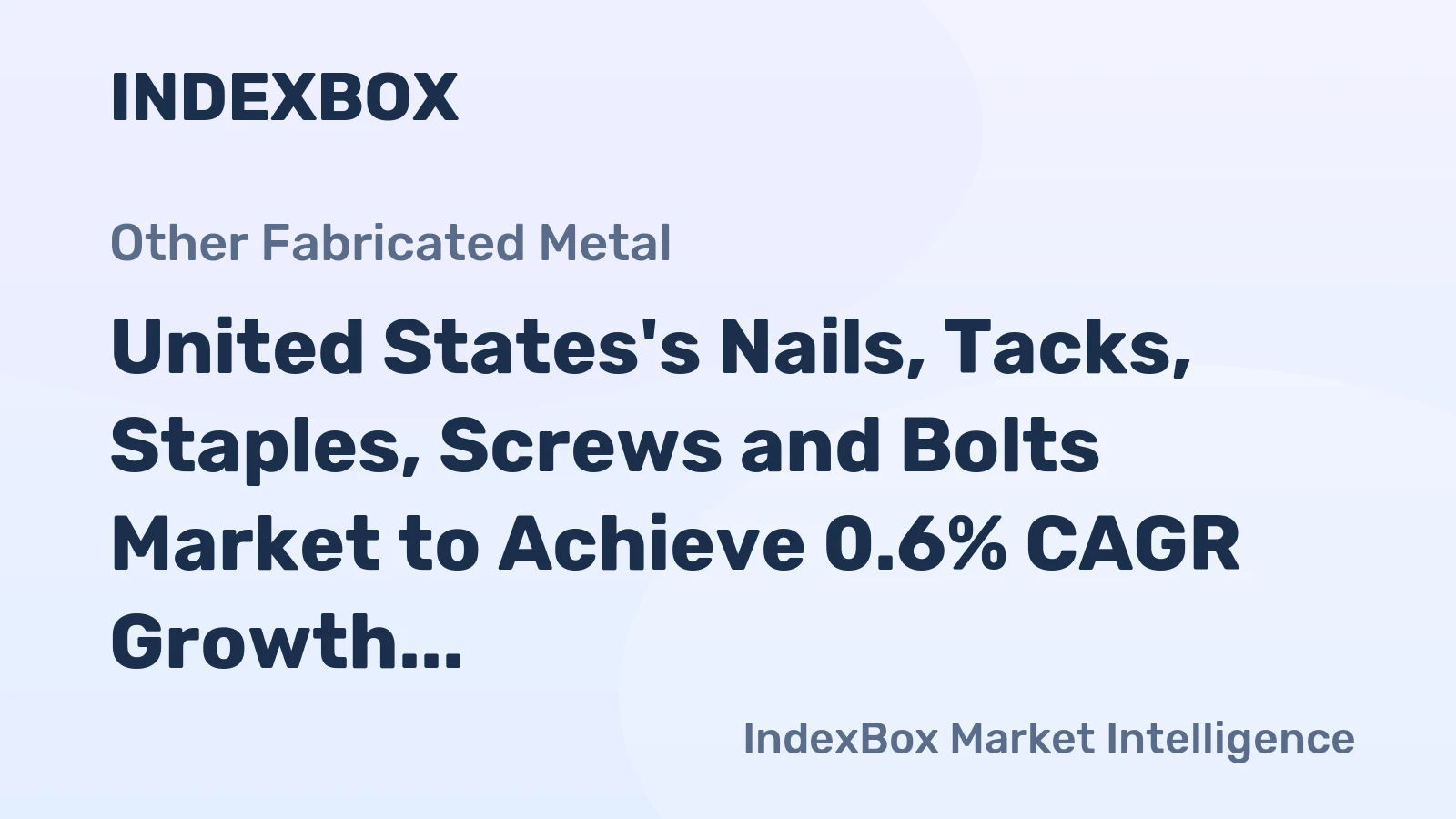 United States's Nails, Tacks, Staples, Screws and Bolts Market to Achieve 0.6% CAGR Growth by 2035