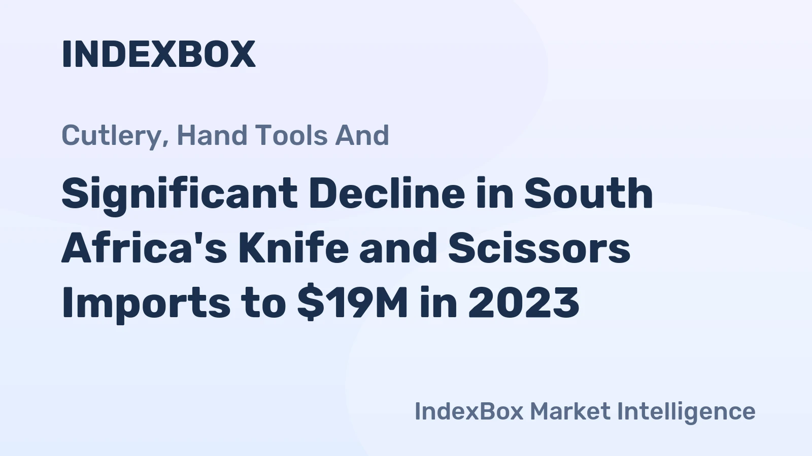 Significant Decline in South Africa's Knife and Scissors Imports to $19M in 2023