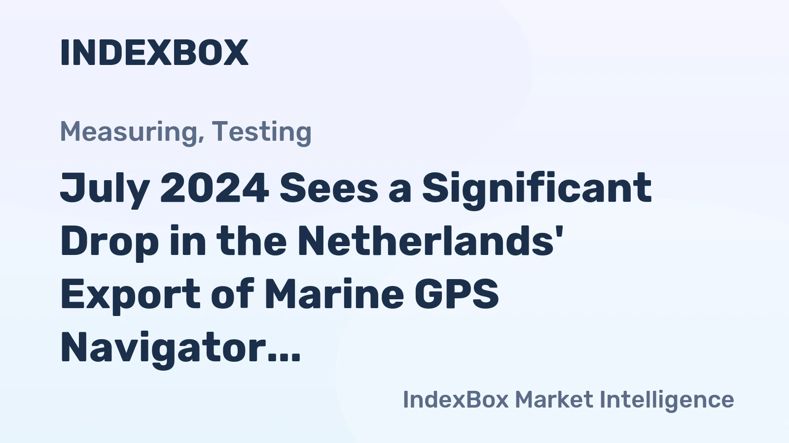 July 2024 Sees a Significant Drop in the Netherlands' Export of Marine GPS Navigator, Falling to $4.9 Million.