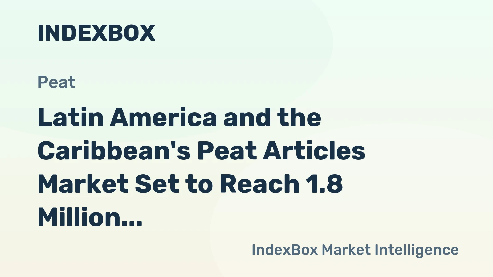 Latin America and the Caribbean's Peat Articles Market Set to Reach 1.8 Million Tons and $14.4 Billion