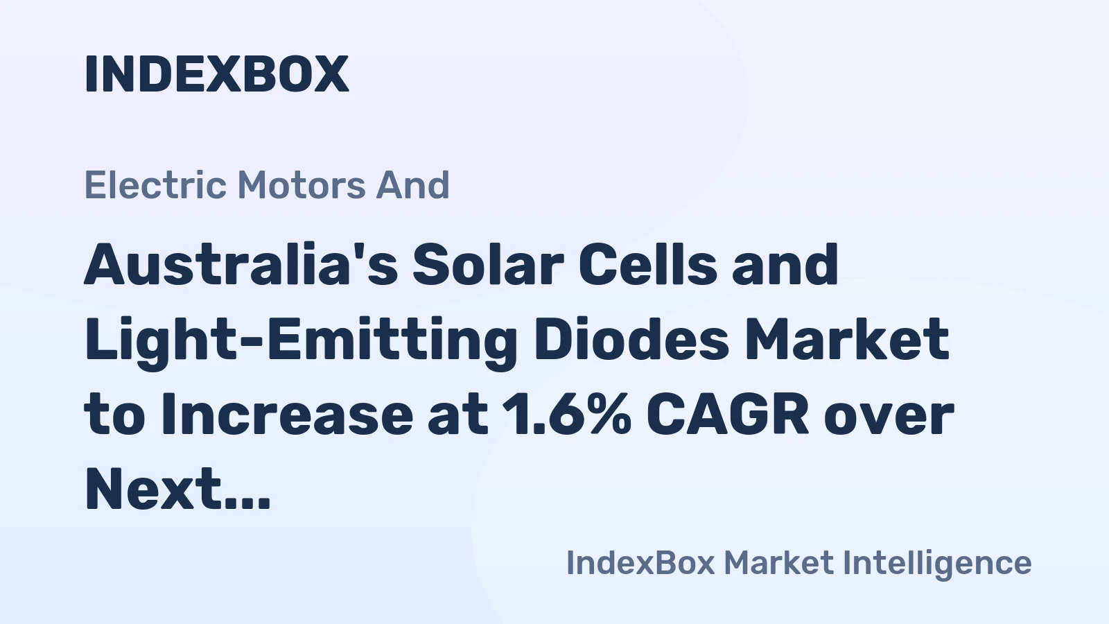Australia's Solar Cells and Light-Emitting Diodes Market to Increase at 1.6% CAGR over Next Decade