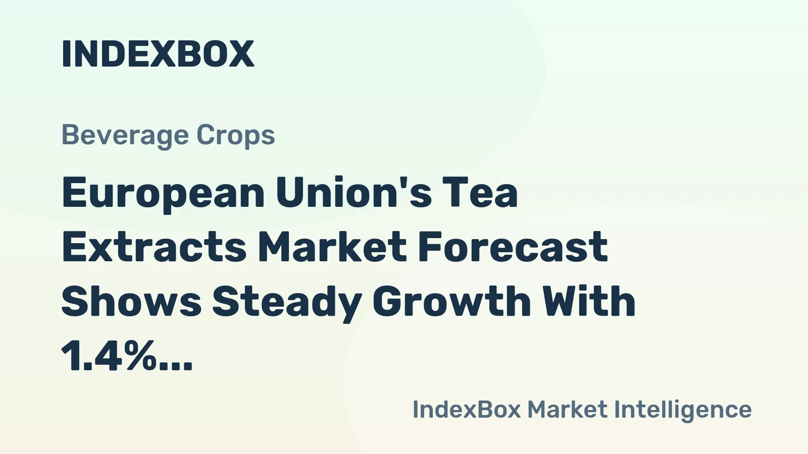 European Union's Tea Extracts Market Forecast Shows Steady Growth With 1.4% CAGR