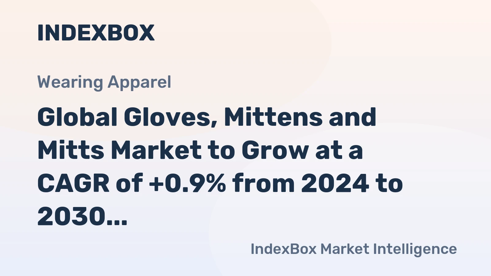 Global Gloves, Mittens and Mitts Market to Grow at a CAGR of +0.9% from 2024 to 2030