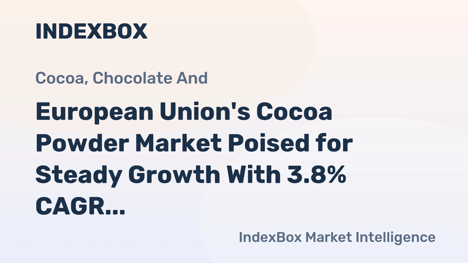European Union's Cocoa Powder Market Poised for Steady Growth With 3.8% CAGR in Value