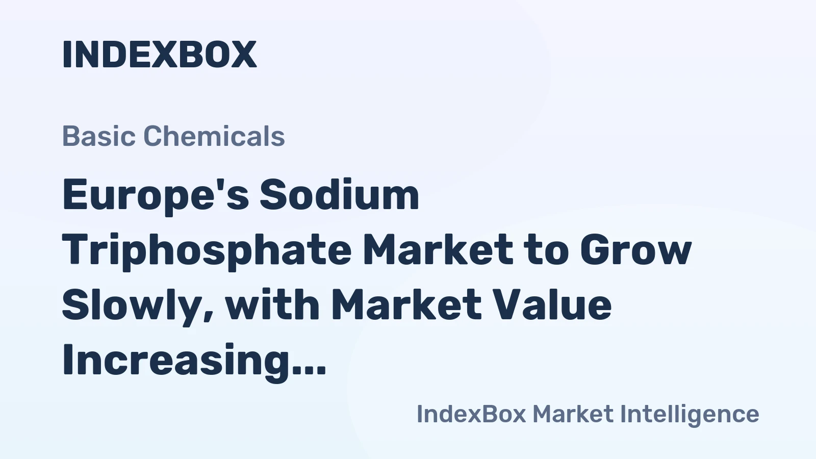 Europe's Sodium Triphosphate Market to Grow Slowly, with Market Value Increasing at 1.0% CAGR