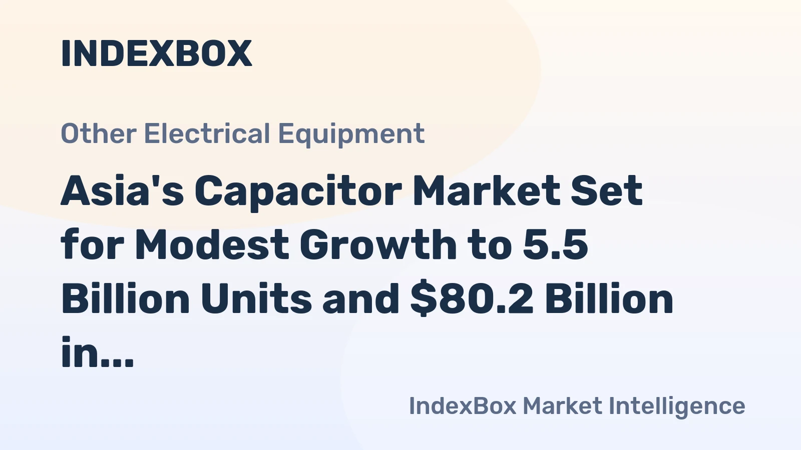 Asia's Capacitor Market Set for Modest Growth to 5.5 Billion Units and $80.2 Billion in Value
