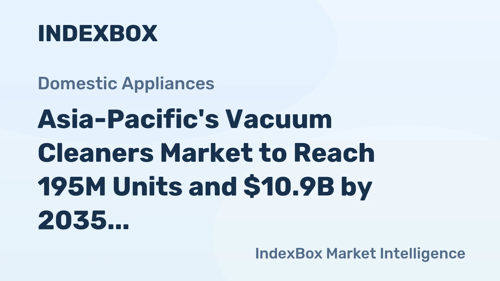 Asia-Pacific's Vacuum Cleaners Market to Reach 195M Units and $10.9B by 2035