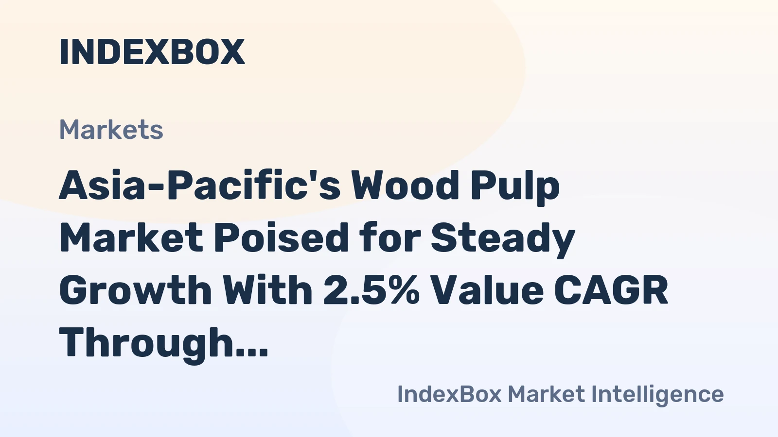 Asia-Pacific's Wood Pulp Market Poised for Steady Growth With 2.5% Value CAGR Through 2035