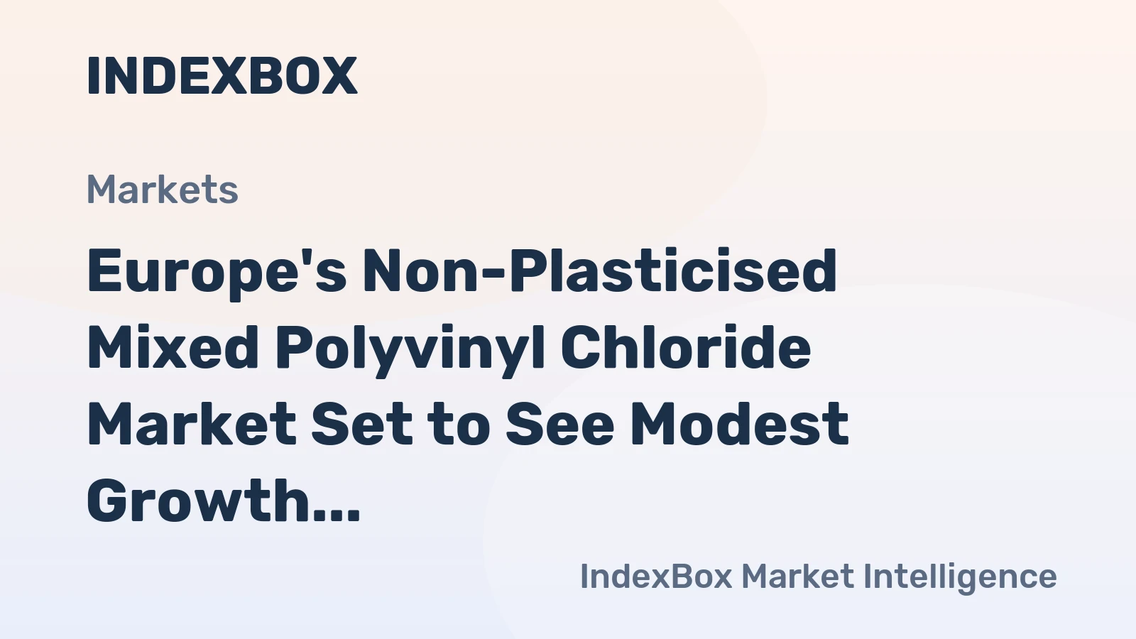Europe's Non-Plasticised Mixed Polyvinyl Chloride Market Set to See Modest Growth with Volume Reaching 985K Tons and Value Hitting $1.7B by 2035