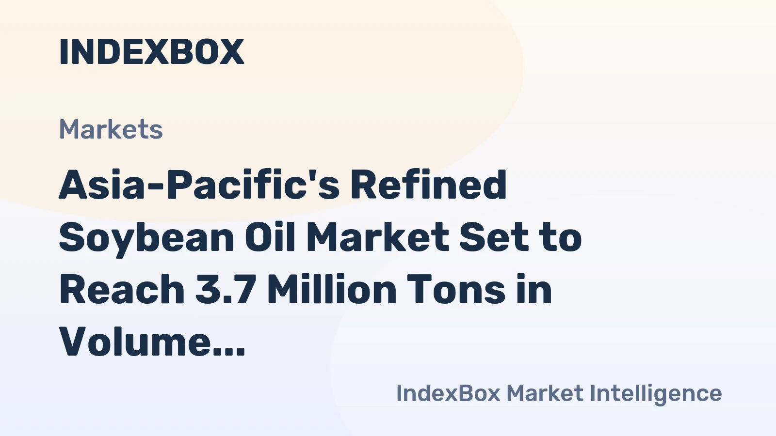 Asia-Pacific's Refined Soybean Oil Market Set to Reach 3.7 Million Tons in Volume and $5.3 Billion in Value