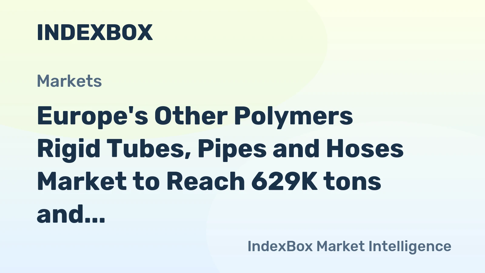 Europe's Other Polymers Rigid Tubes, Pipes and Hoses Market to Reach 629K tons and $6.5B by 2035