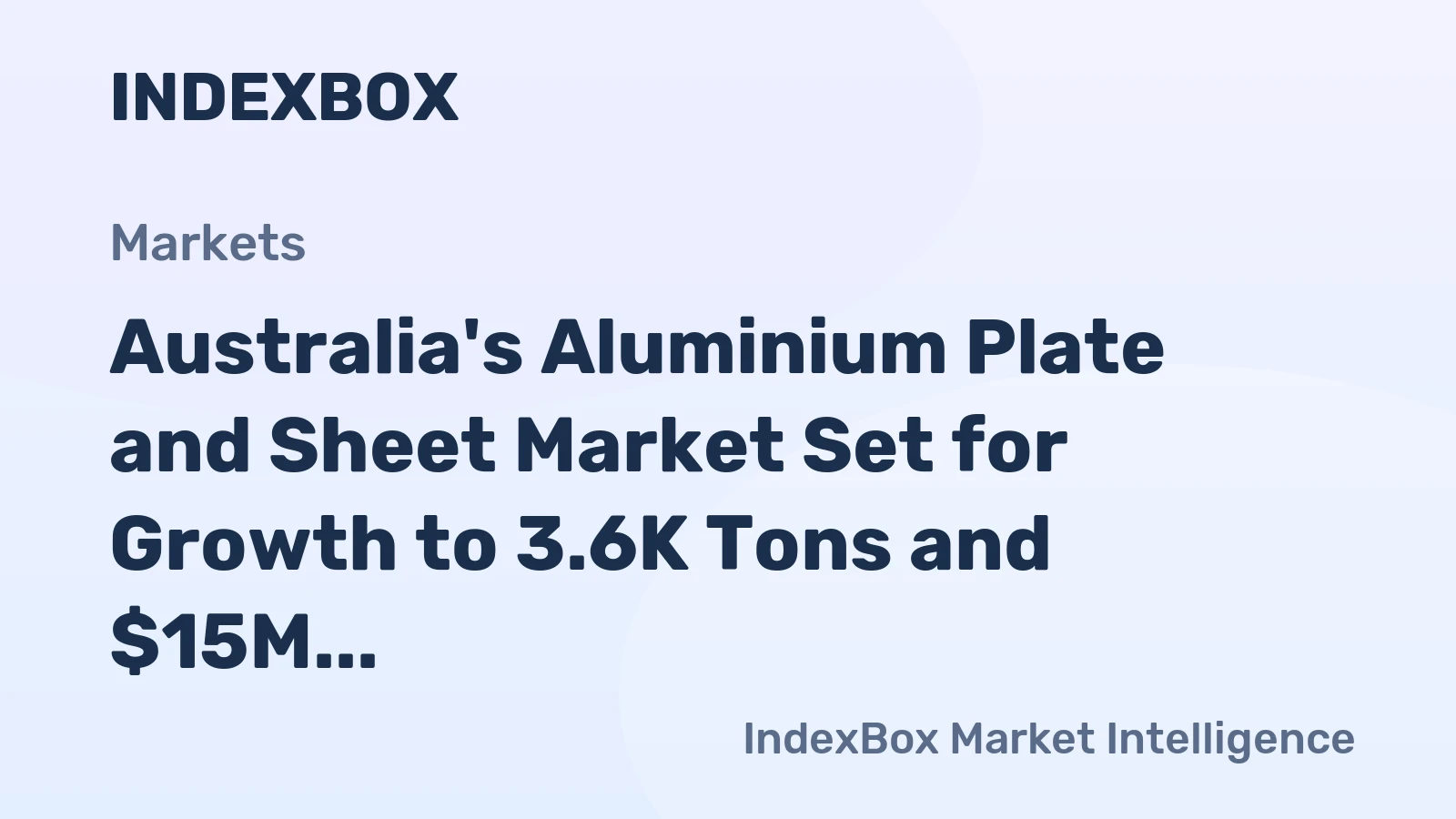 Australia's Aluminium Plate and Sheet Market Set for Growth to 3.6K Tons and $15M