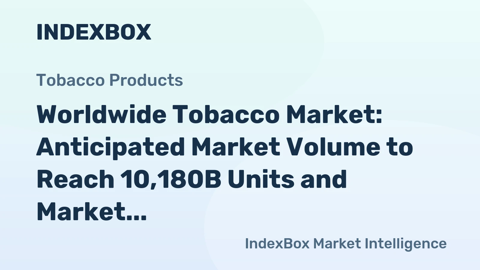Worldwide Tobacco Market: Anticipated Market Volume to Reach 10,180B Units and Market Value $183.1B by 2035