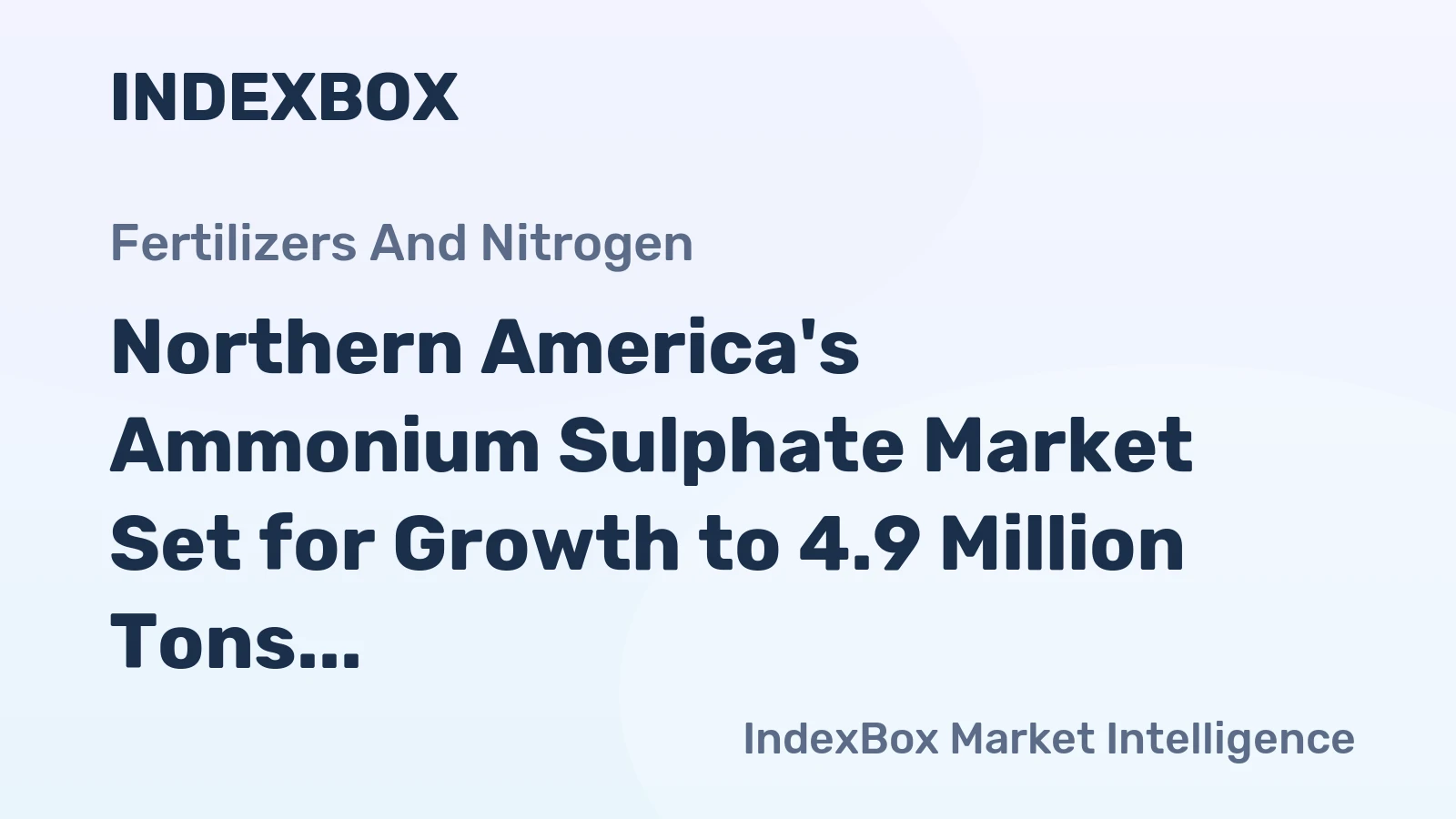 Northern America's Ammonium Sulphate Market Set for Growth to 4.9 Million Tons and $1.3 Billion