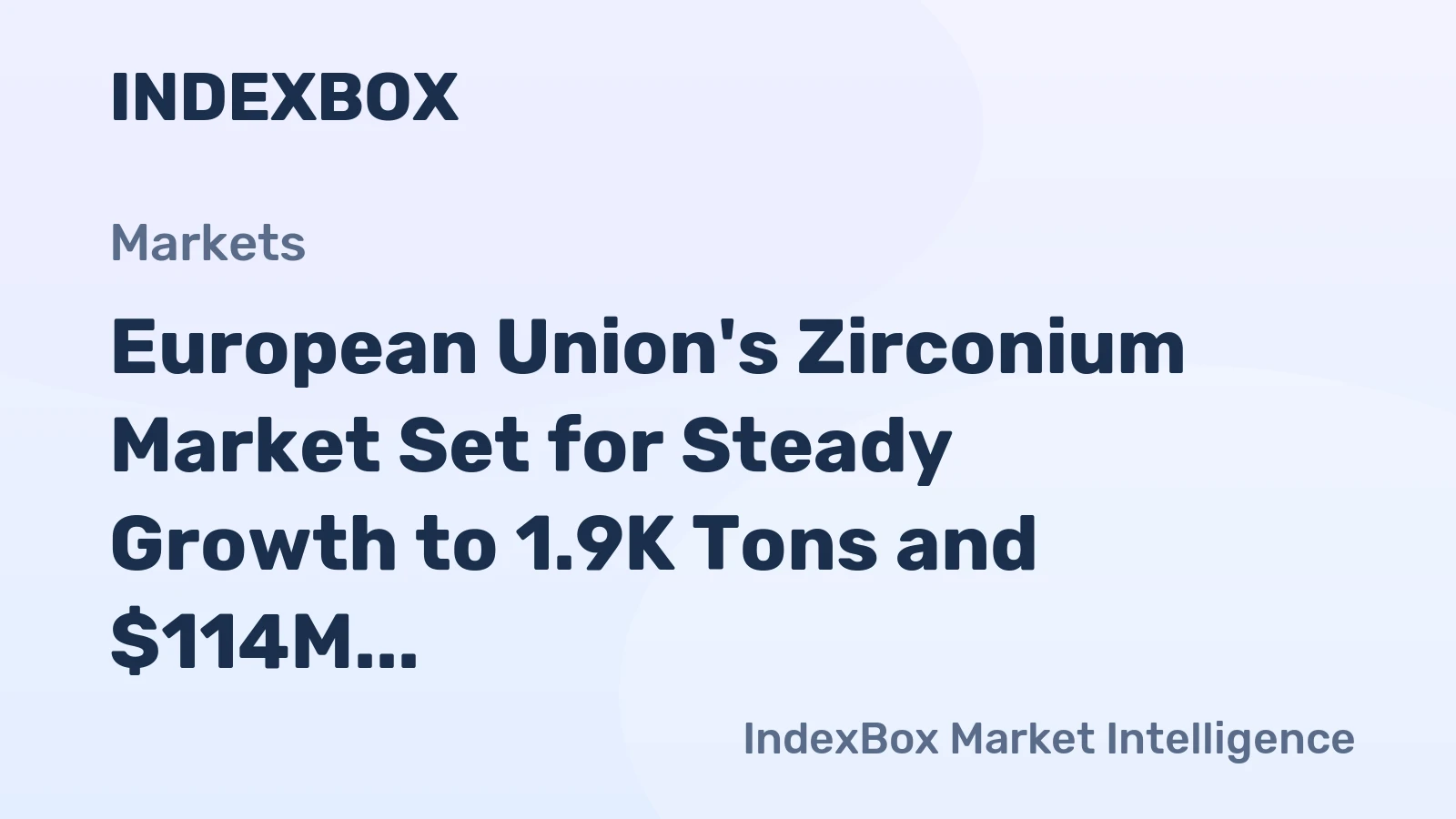 European Union's Zirconium Market Set for Steady Growth to 1.9K Tons and $114M