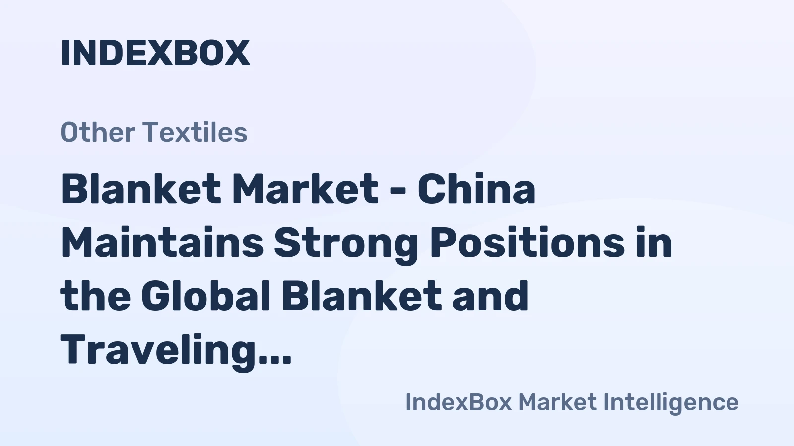 Blanket Market - China Maintains Strong Positions in the Global Blanket and Traveling Rug Trade