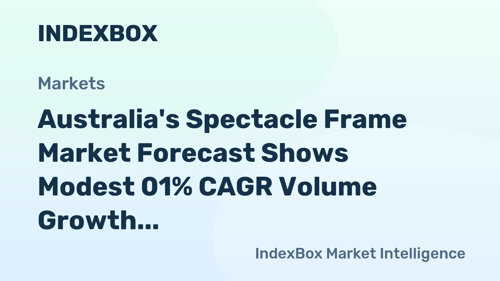 Australia's Spectacle Frame Market Forecast Shows Modest 01% CAGR Volume Growth Amid Value Recovery