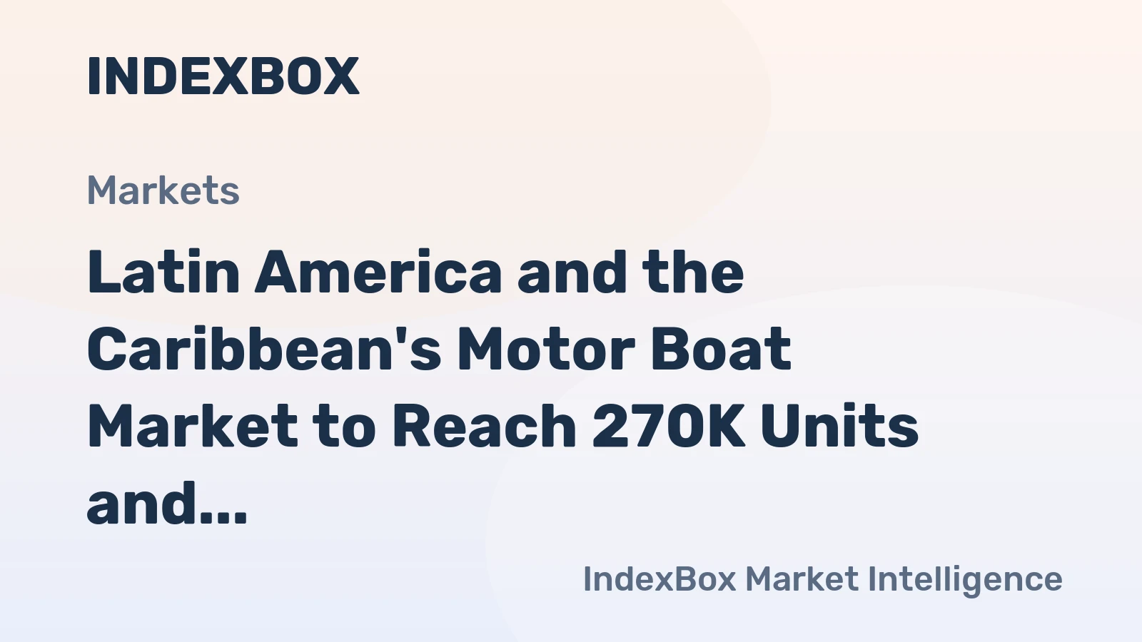 Latin America and the Caribbean's Motor Boat Market to Reach 270K Units and $13.5B by 2035