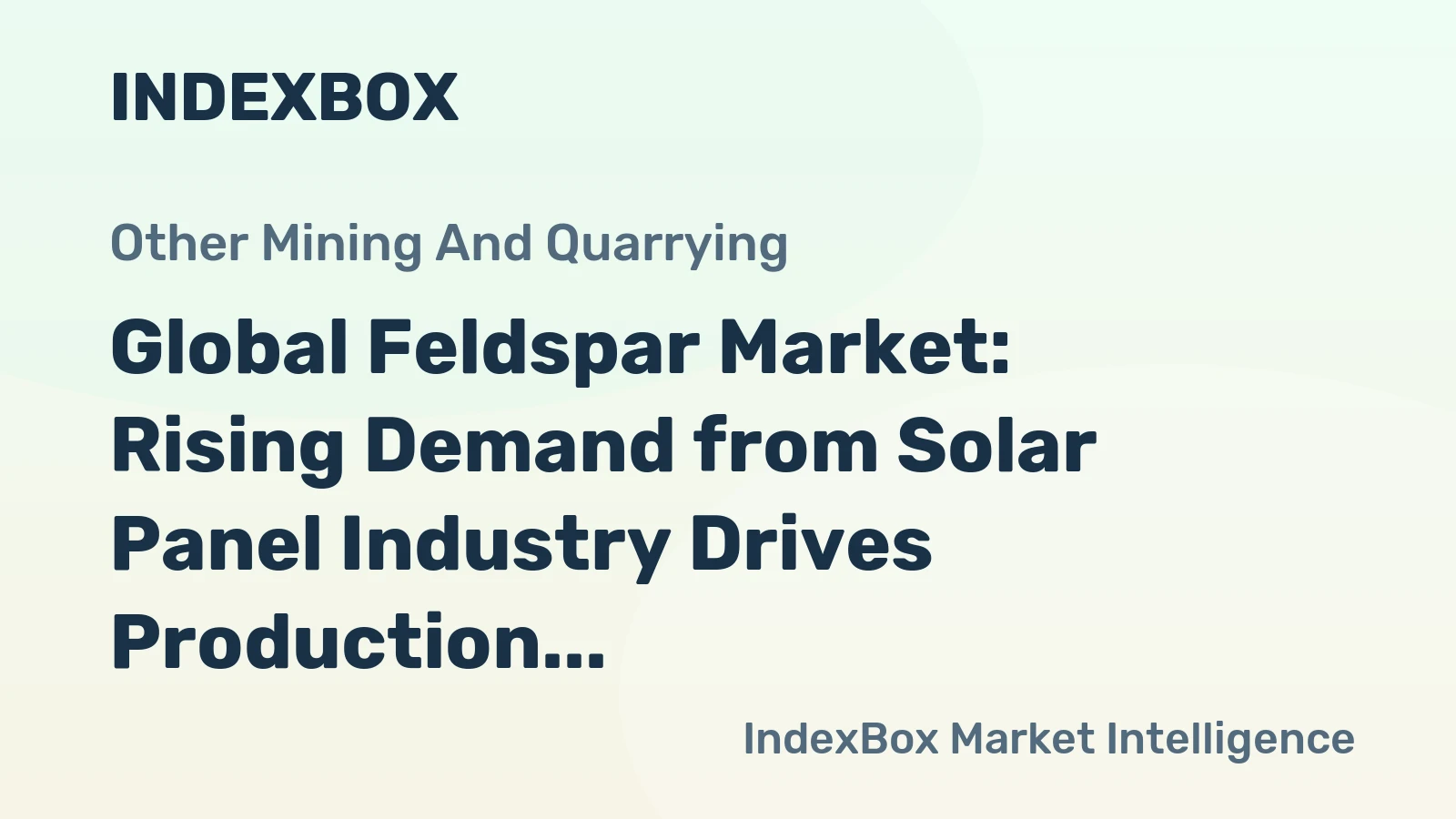Global Feldspar Market: Rising Demand from Solar Panel Industry Drives Production