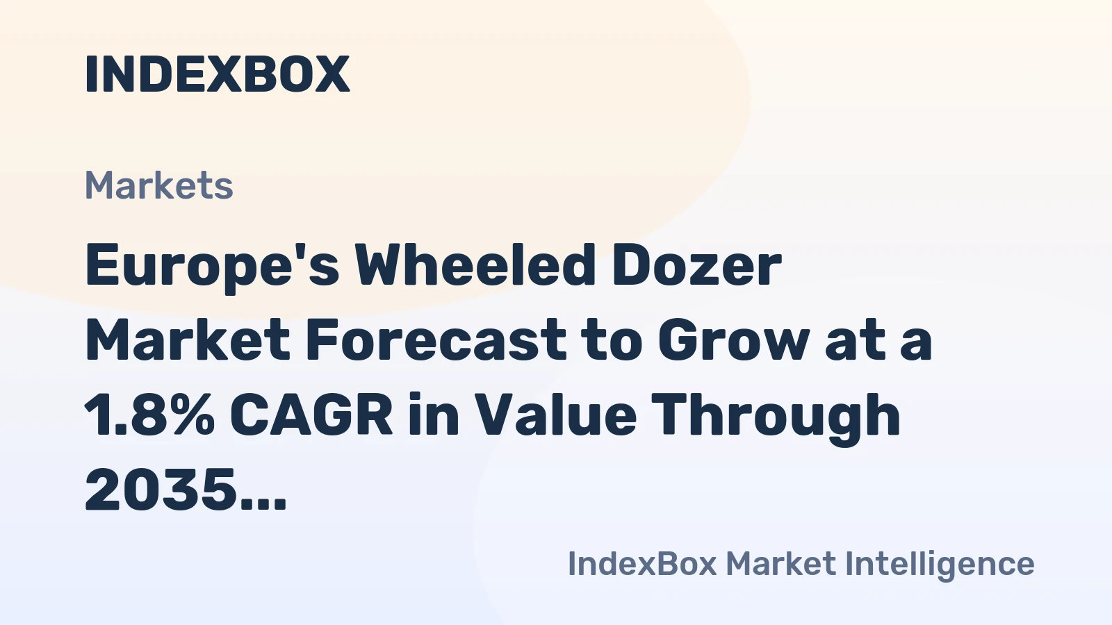 Europe's Wheeled Dozer Market Forecast to Grow at a 1.8% CAGR in Value Through 2035