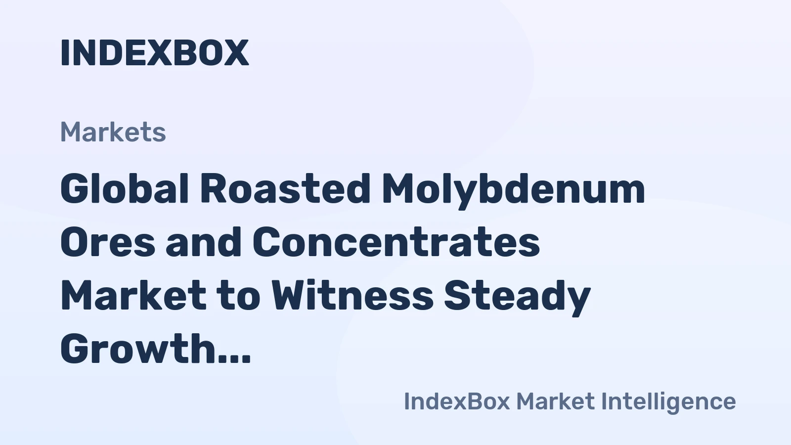 Global Roasted Molybdenum Ores and Concentrates Market to Witness Steady Growth with a CAGR of +0.8% from 2024 to 2035